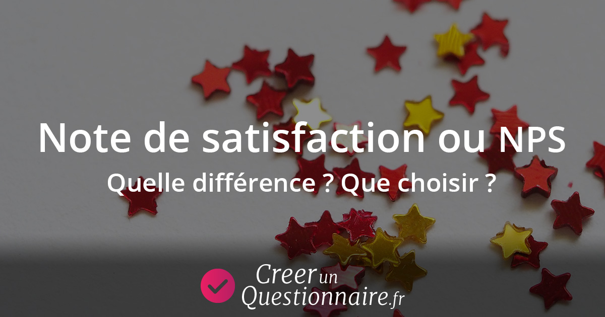 Note de satisfaction ou NPS : quelle différence ? Que choisir