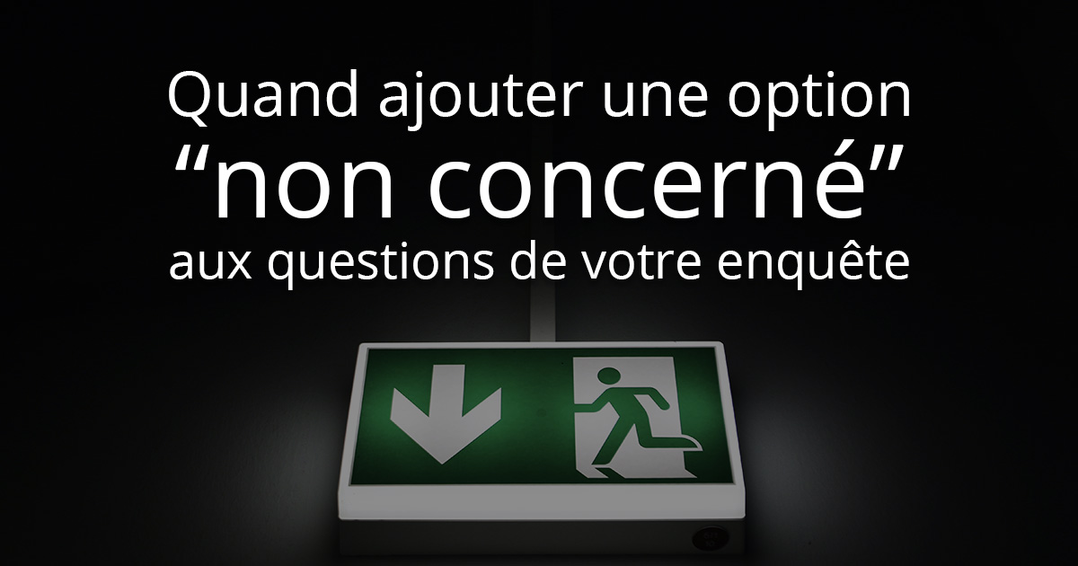 Quand ajouter un "non concerné" aux questions de votre enquête